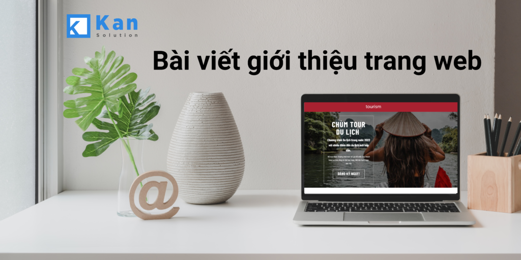 Bài viết giới thiệu trang web là gì? Yếu tố ảnh hưởng đến Website?